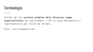 7. La pràctica terminològica_ la terminografia. (1).pptx