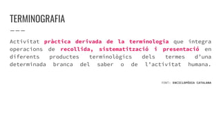 7. La pràctica terminològica_ la terminografia. (1).pptx