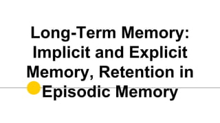7. Long-term Memory and its types. pptx | PPTX