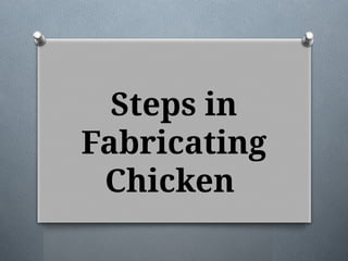 7.Steps in Fabricating Chicken.presentation | PPTX