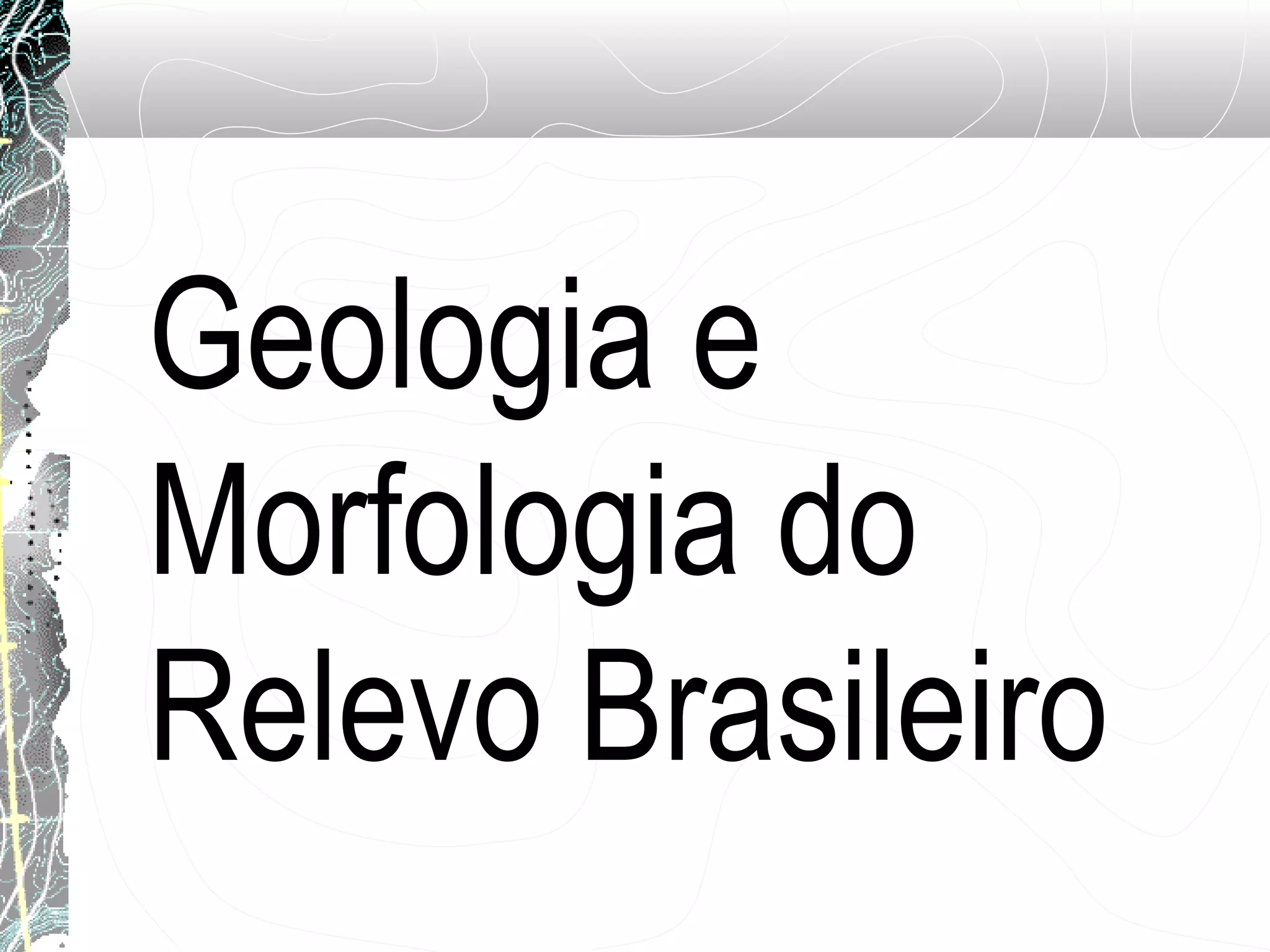 Geologia e morfologia do relevo brasileiro | PPT