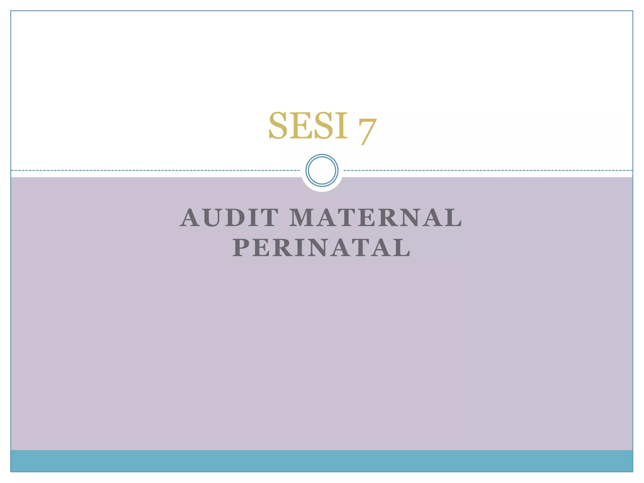 7. audit maternal perinatal | PPTX