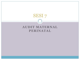 7. audit maternal perinatal | PPTX