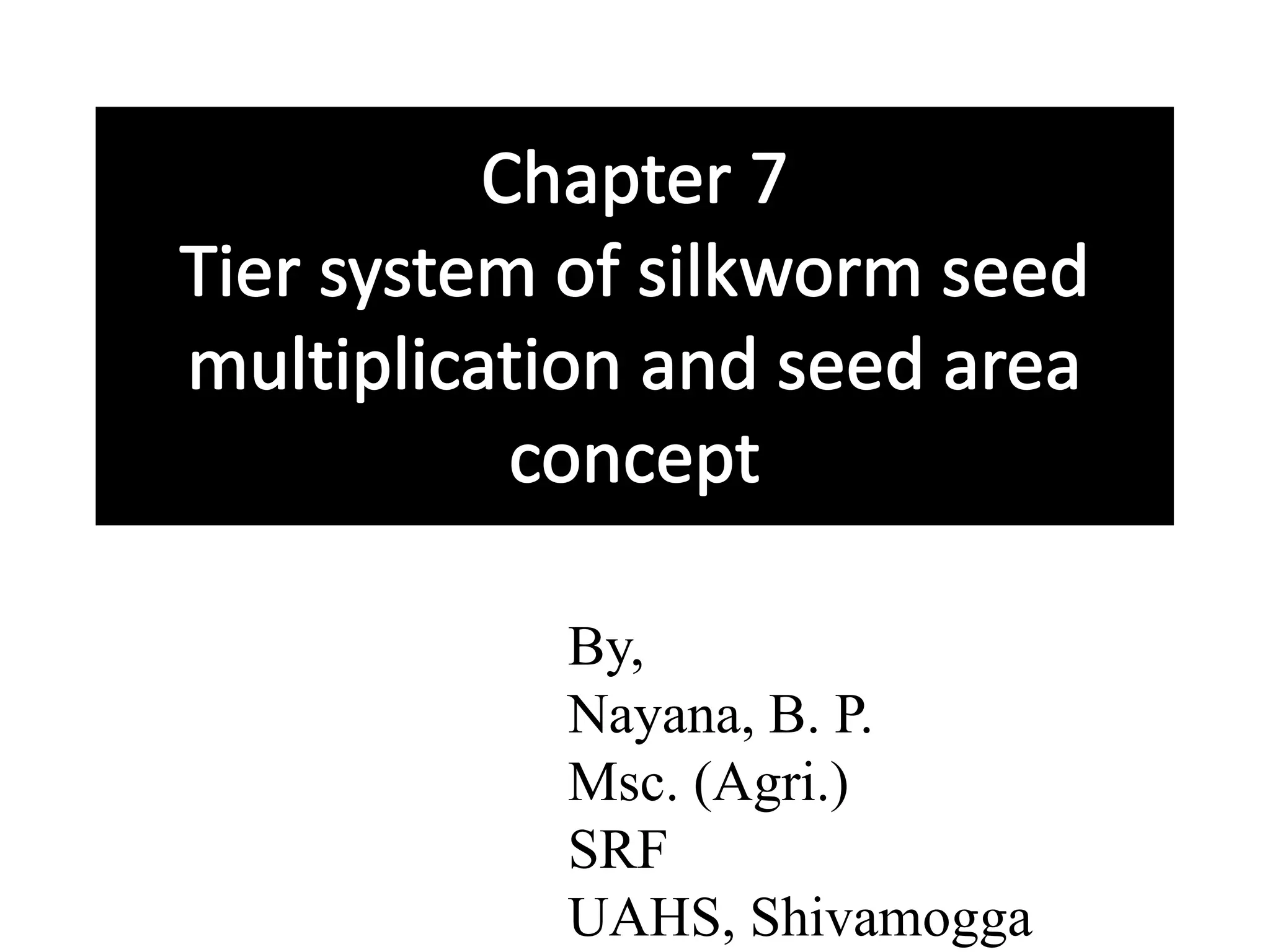 7 chapter tier system of silkworm seed multiplication, seed area concept | PPTX