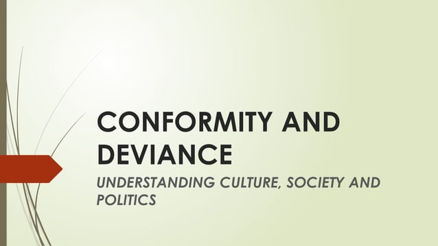 UNDERSTANDING CULTURE SOCIETY AND POLITICS7-Conformity-and-Deviance.pptx