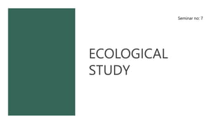 ECOLOGICAL STUDY | PPTX