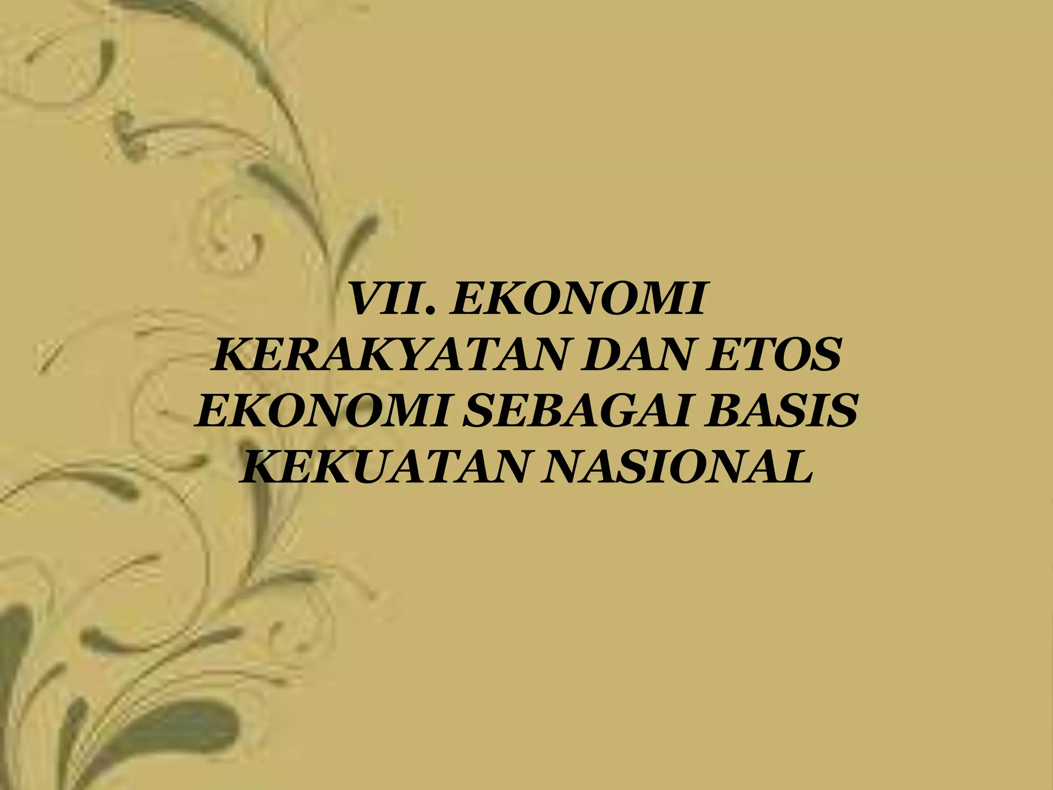 7. ekonomi kerakyatan dan etos ekonomi seb agai basis kekuatan nasional | PPTX