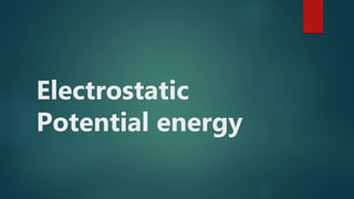 ELECTROSTATIC POTENTIAL ENERGY | PPTX