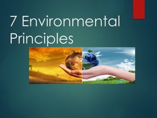7-environmental-principles.pptxbdhdhswjwuwu | PPTX