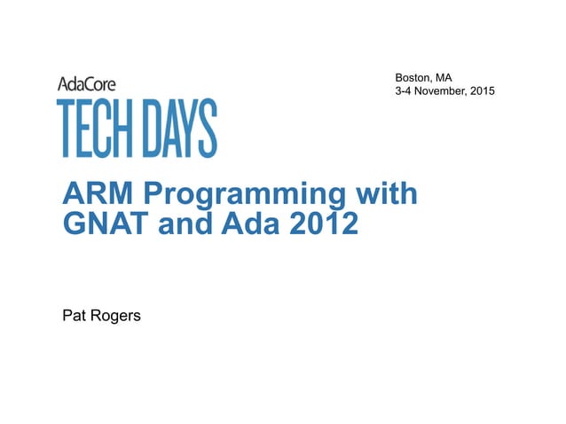 Tech Days 2015: ARM Programming with GNAT and Ada 2012 | PPT