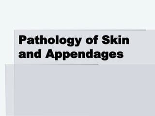 Pathology of Skin and Appendages | PPT
