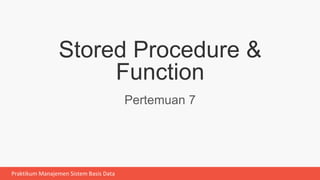 #7 - Stored Procedure And Function.pptx