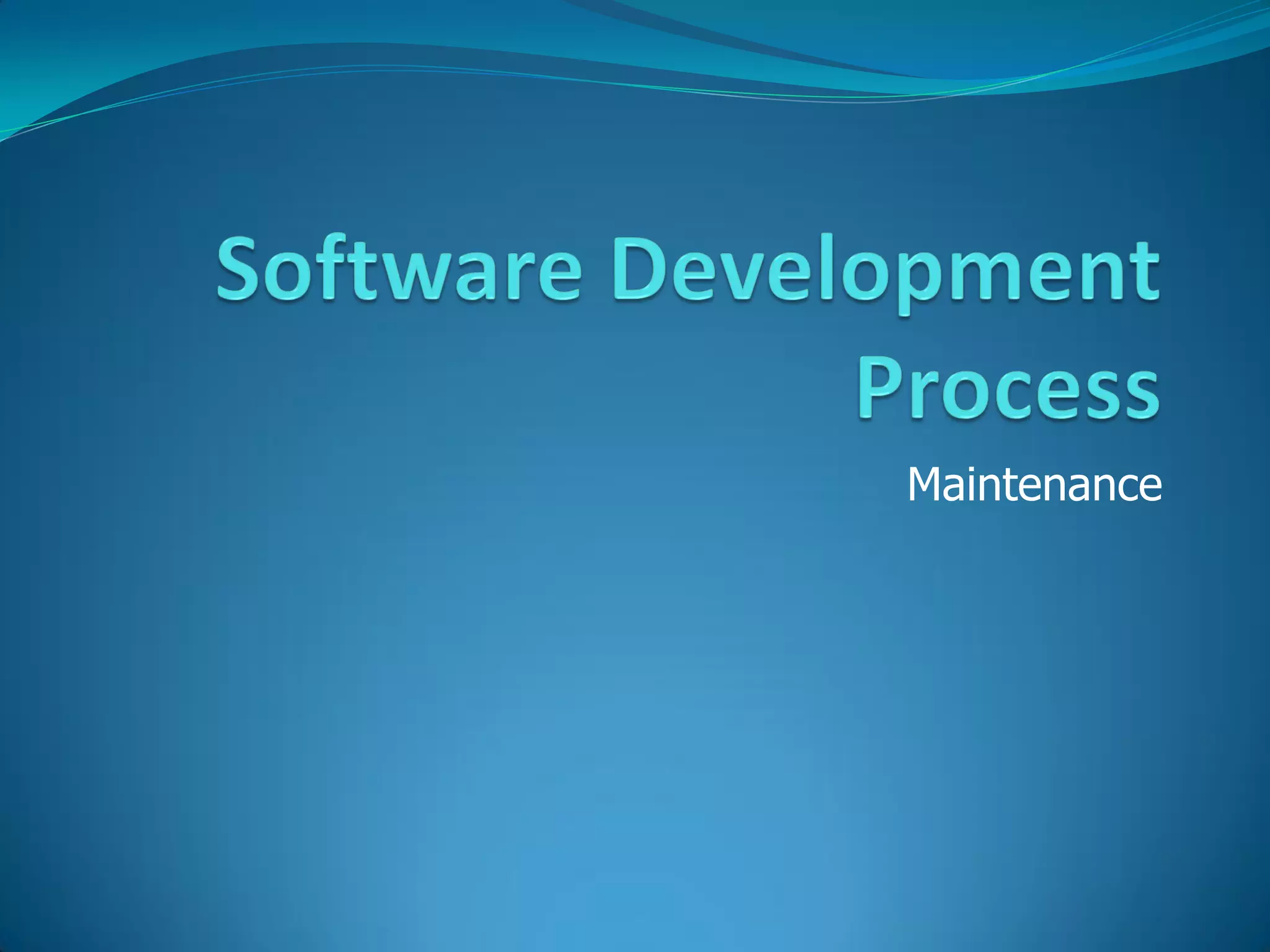 7. The Software Development Process - Maintenance | PPT