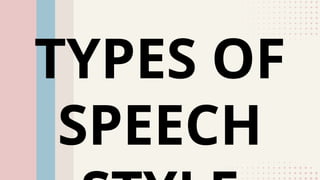 TYPES OF SPEECH STYLES FOR THE SUBJECT ORAL COMMUNICATION IN CONTEXT.pptx