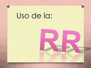 7. uso de la r y rr | PPTX