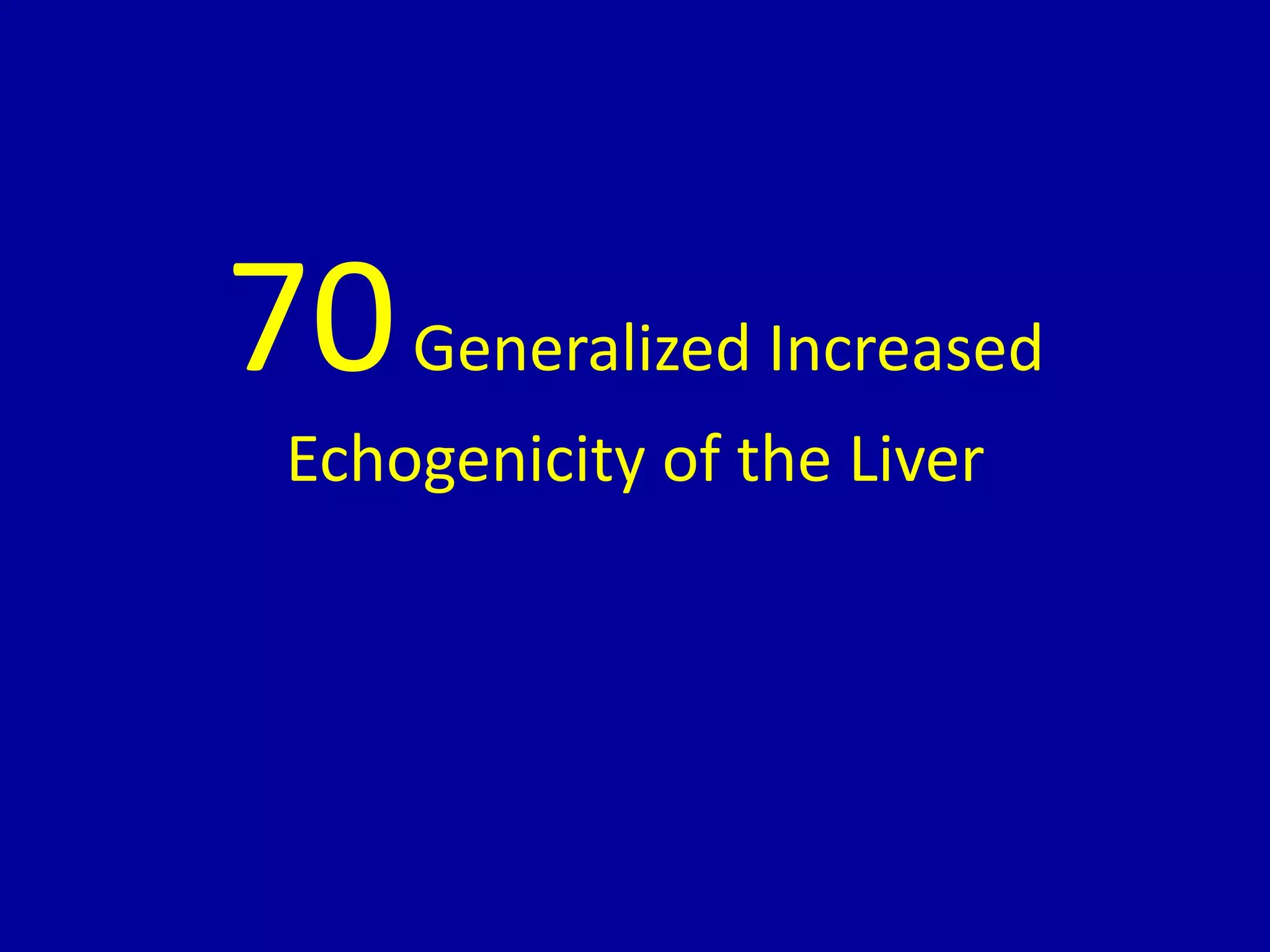 70 generalized increased echogenicity of the liver | PPT