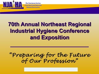 70th Annual Northeast Industrial Hygiene Conference and Exposition ...