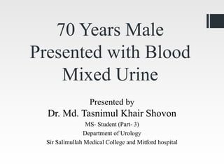 70 Years Male Presented with Blood Mixed Urine.pptx