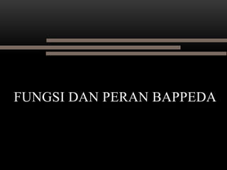 Fungsi dan peran bappeda | PPTX