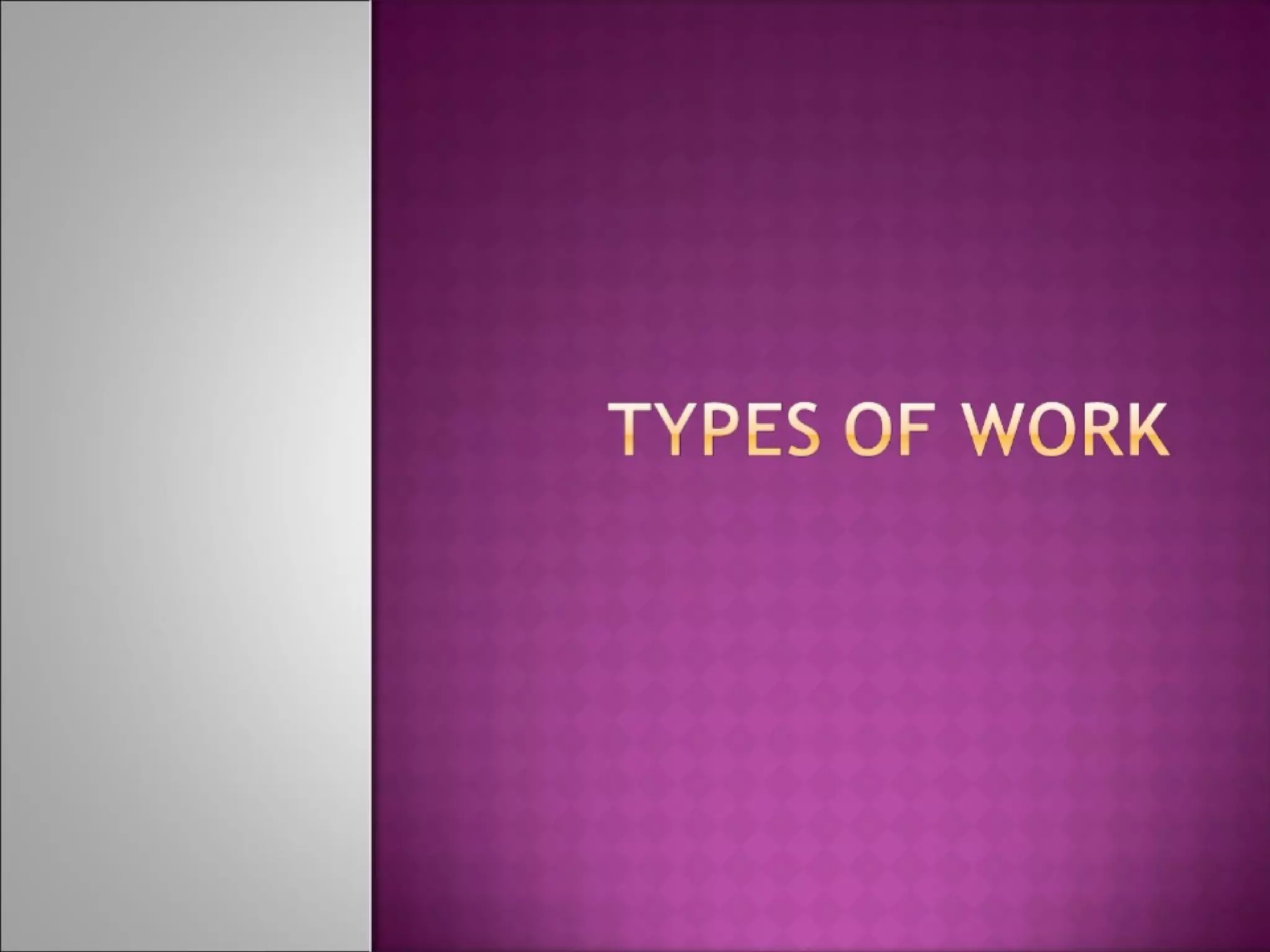 TYPES OF WORK | PPT