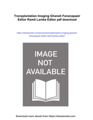Transplantation Imaging Ghaneh Fananapazir Editor Ramit Lamba Editor | PDF