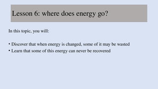 where does energy go - grade 7 - science | PPTX