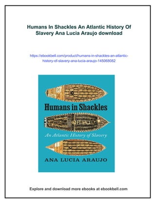 Humans In Shackles An Atlantic History Of Slavery Ana Lucia Araujo | PDF