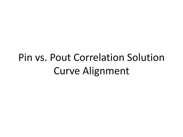 Pin vs. Pout Correlation Solution - Curve Alignment | PPTX