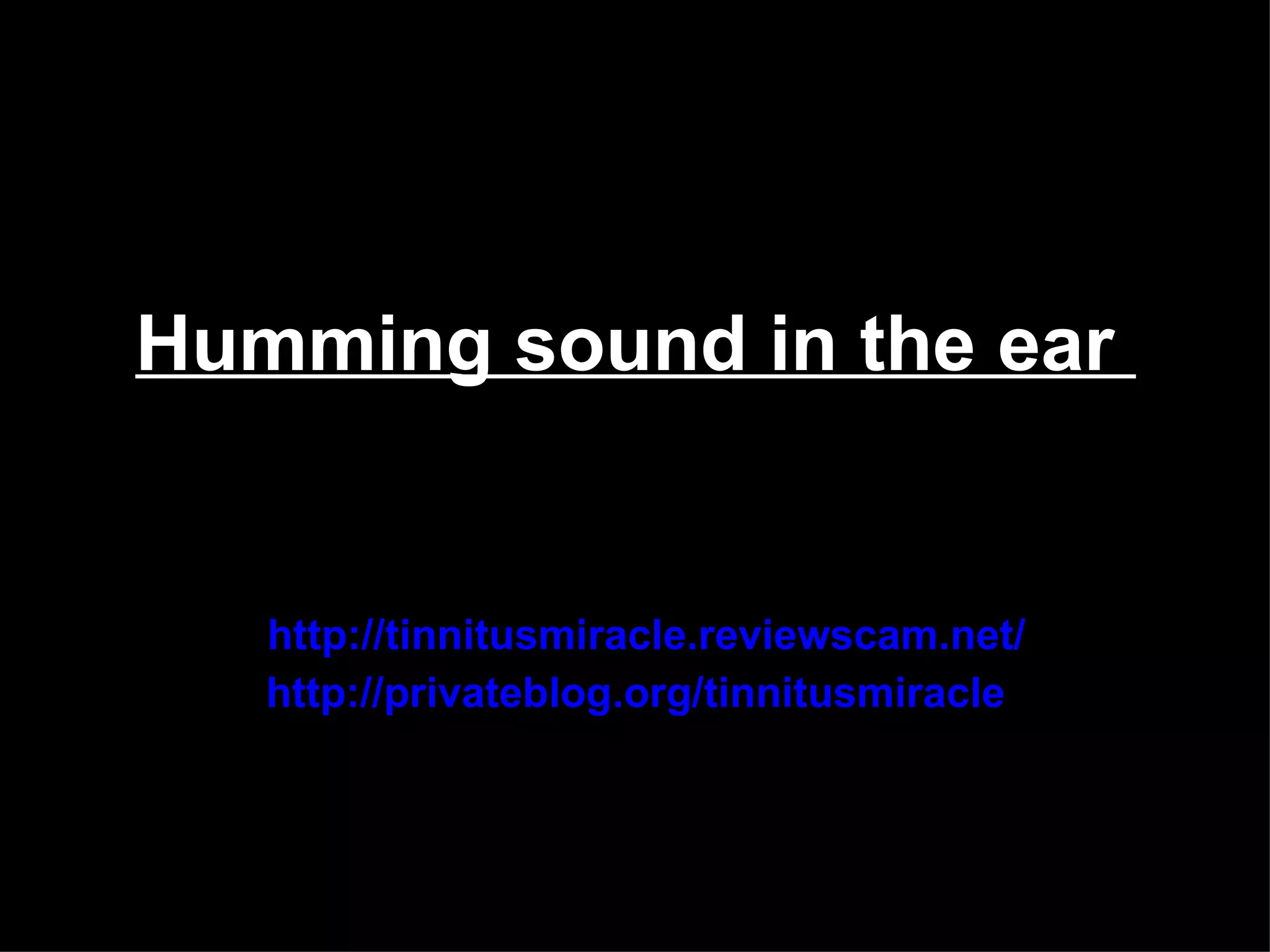 Humming sound in the ear | PPT