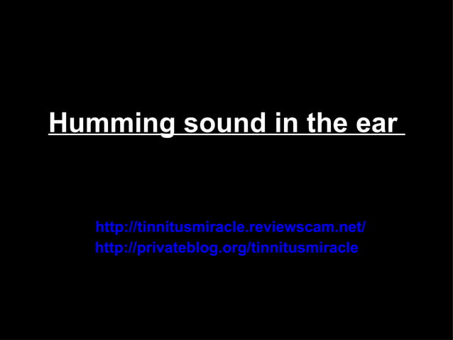 Humming sound in the ear | PPT