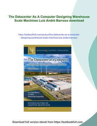The Datacenter As A Computer Designing Warehouse Scale Machines Luiz ...