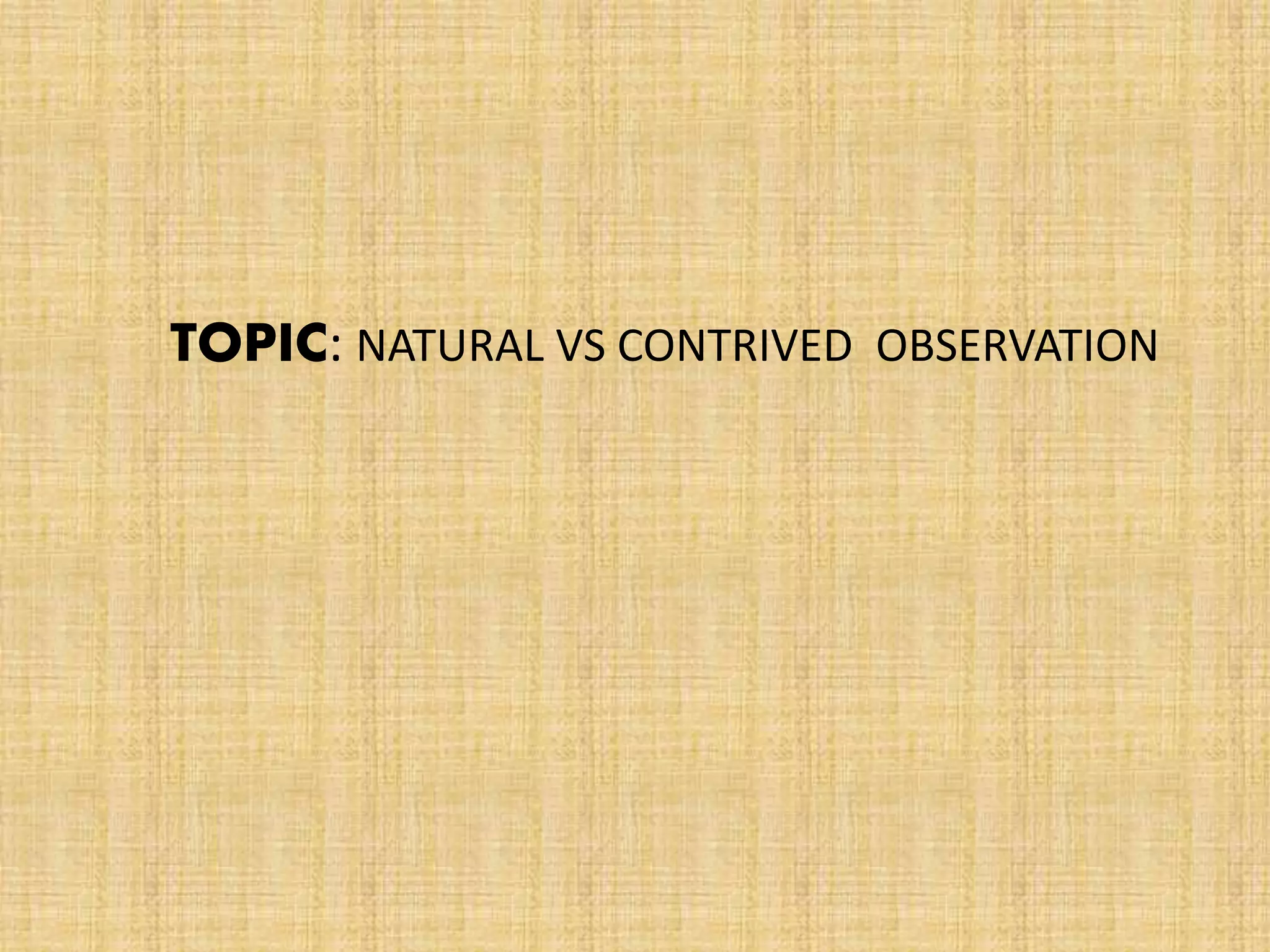 NATURAL VS CONTRIVED OBSERVATION | PPTX