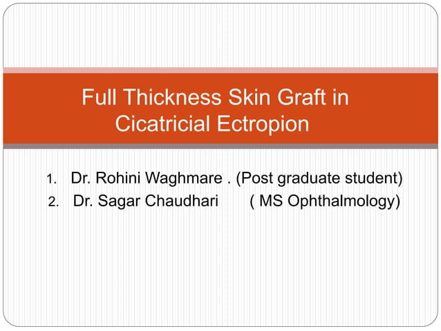 Full Thickness Skin Graft In Cicatricial Ectropion | PPTX
