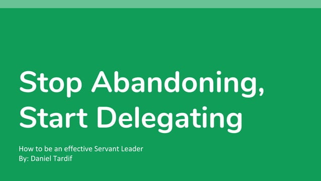 Stop Abandoning, Start Delegating - What Makes a Strong Servant Leader | PDF
