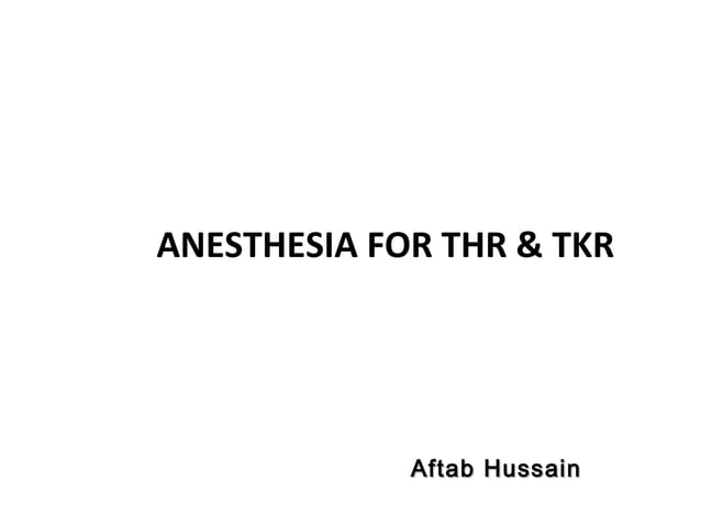Anaesthesia for THR & TKR | PPT