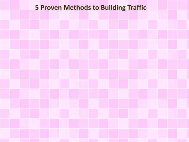 5 Proven Methods to Building Traffic | PPTX
