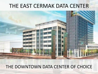 THE EAST CERMAK DATA CENTER | PPT