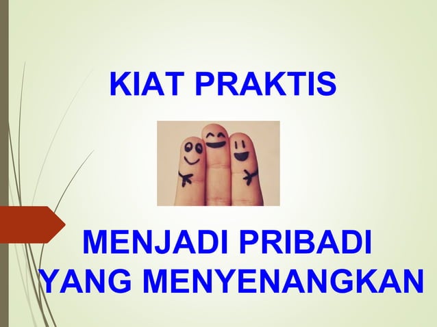 KIAT PRAKTIS MENJADI PRIBADI YANG MENYENANGKAN | PPT