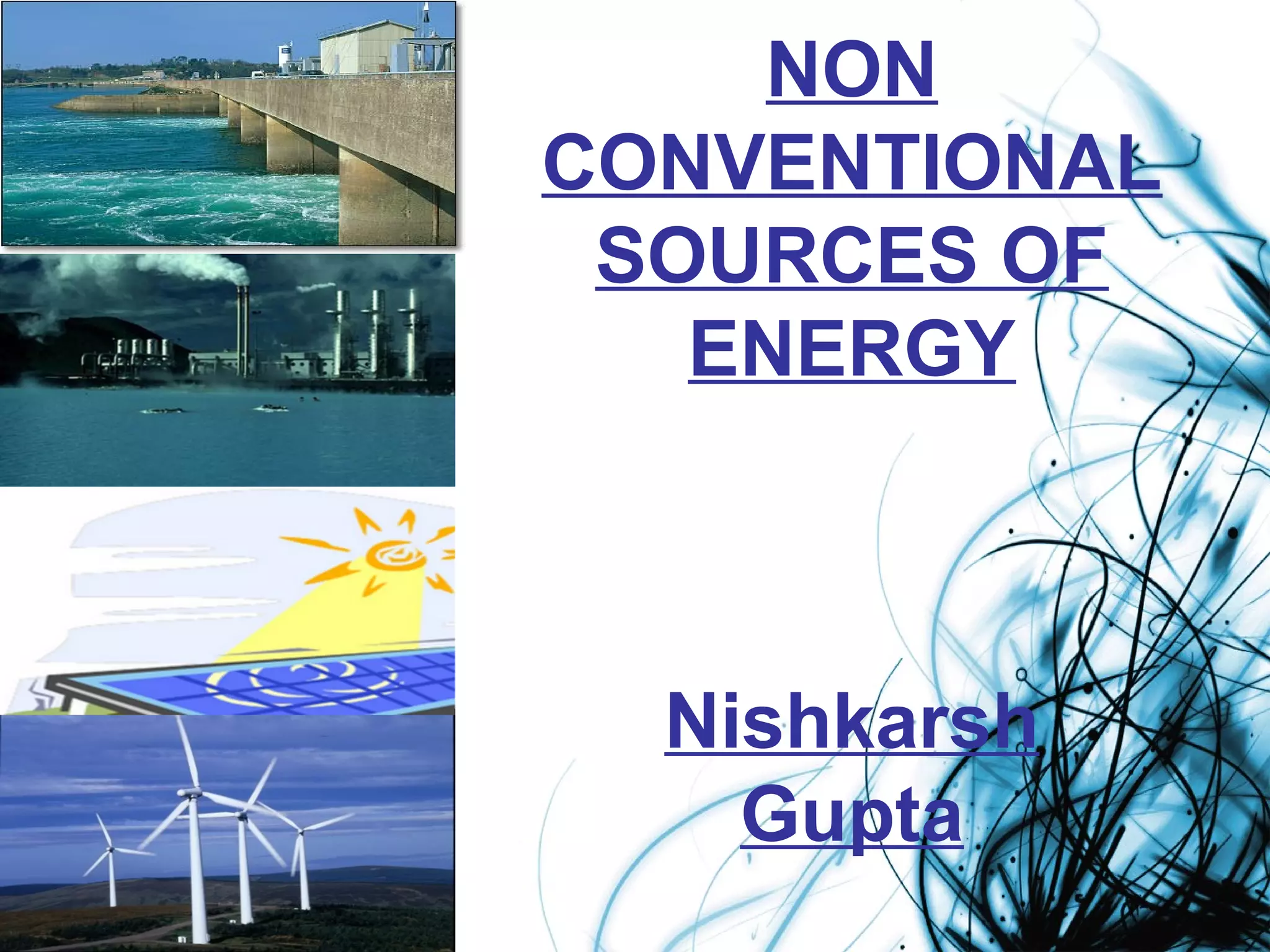 NON CONVENTIONAL SOURCES OF ENERGY | PPT | Power and Energy Industry ...