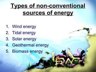 NON CONVENTIONAL SOURCES OF ENERGY | PPT | Power and Energy Industry ...