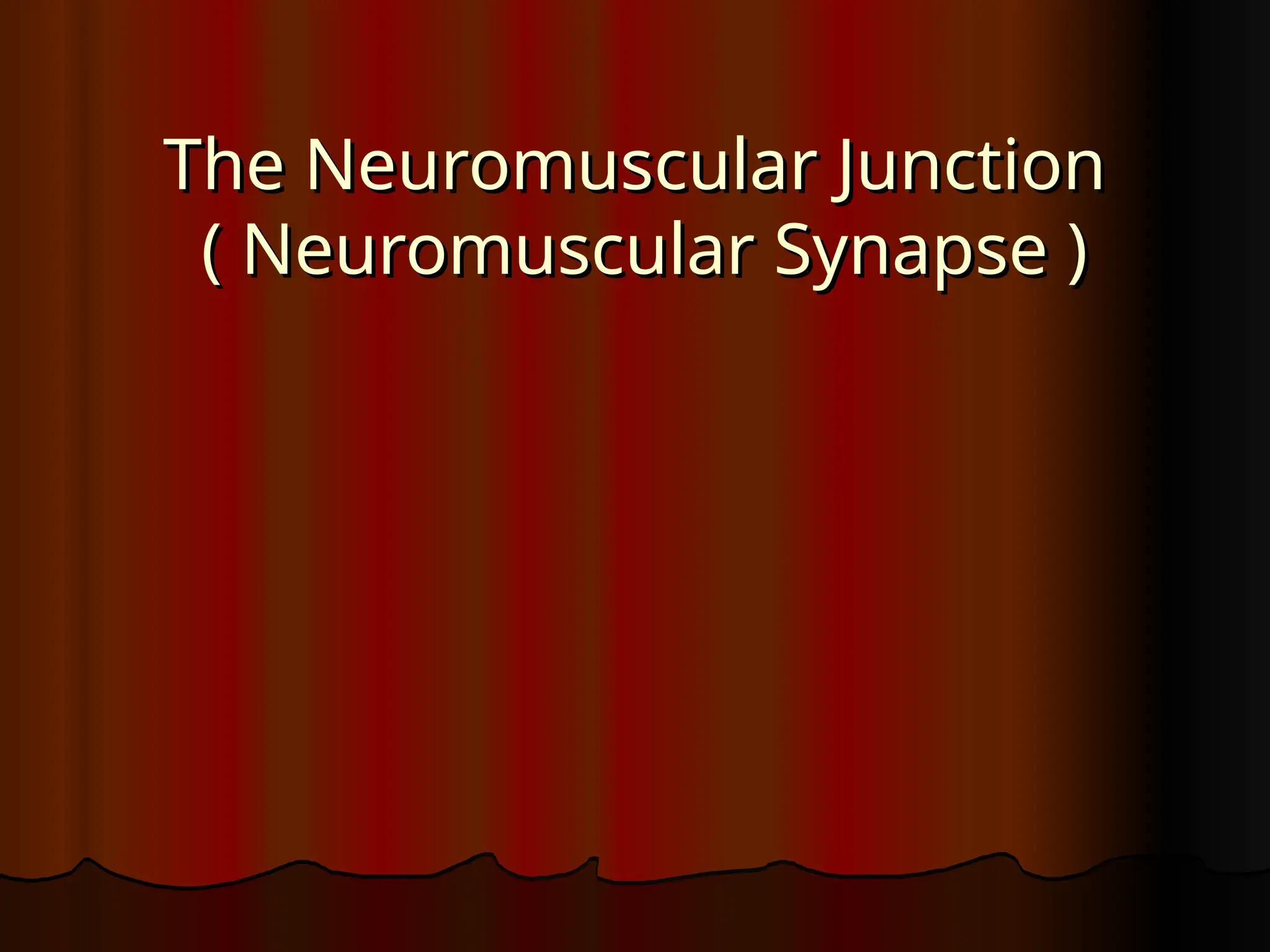 7&8- The Neuromuscular Junction & Physiology of Skeletal Muscle Contraction .ppt