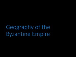 7ab the geography and governemnt of the byzantine empire | PPT