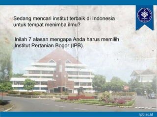 7 Alasan Memilih Institut Pertanian Bogor | PPT
