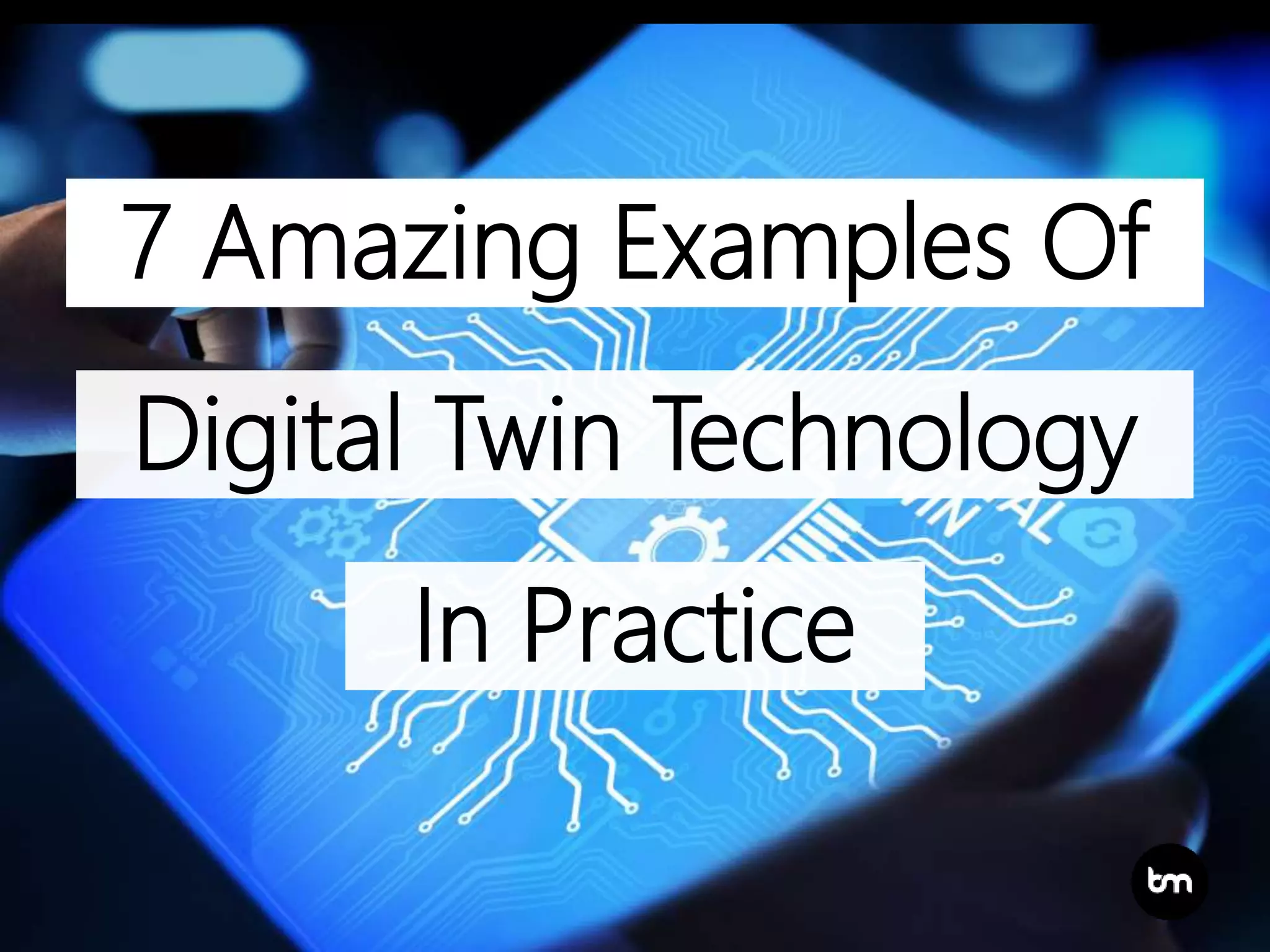 7 Amazing Examples of Digital Twin Technology In Practice | PPT