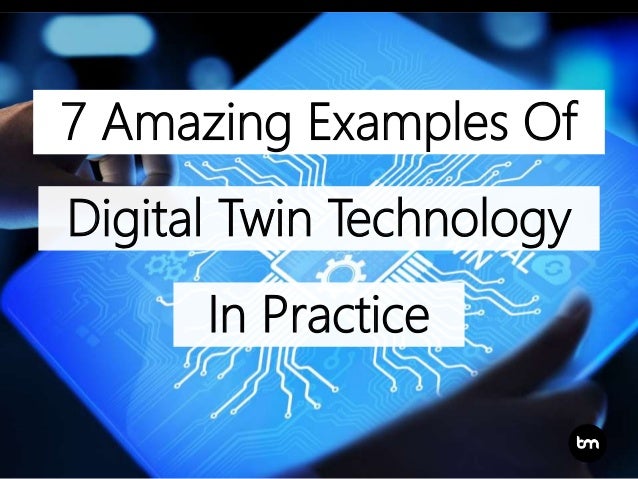 7 Amazing Examples of Digital Twin Technology In Practice