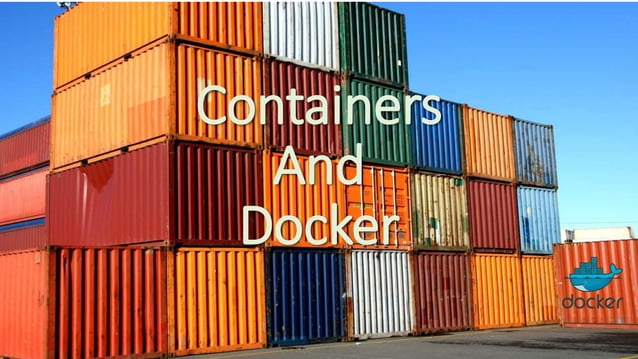 Containers and Docker | PPTX | Cloud Computing | Internet