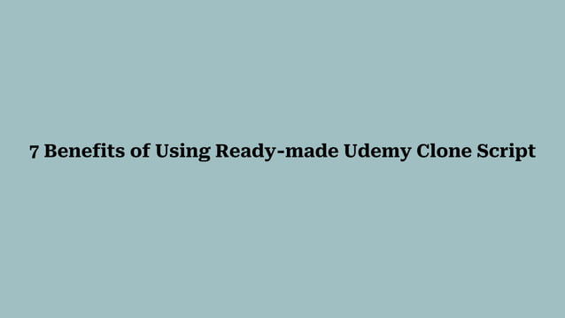 7 Benefits of Using Ready-made Udemy Clone Script.pptx