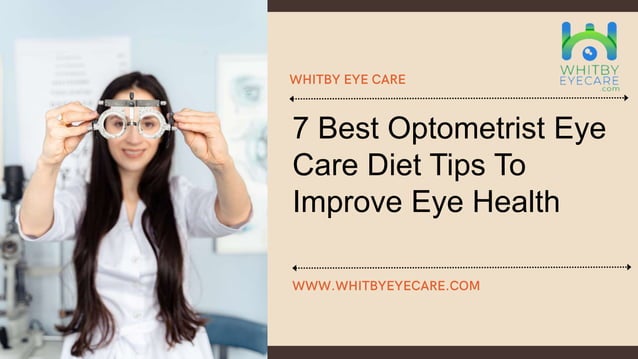 7 Best Optometrist Eye Care Diet Tips To Improve Eye Health.pptx