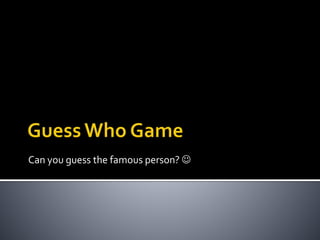 Famous People Guess Who Game | PPTX