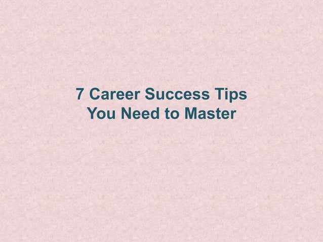 7 career Success tips You Need to Master | PPT